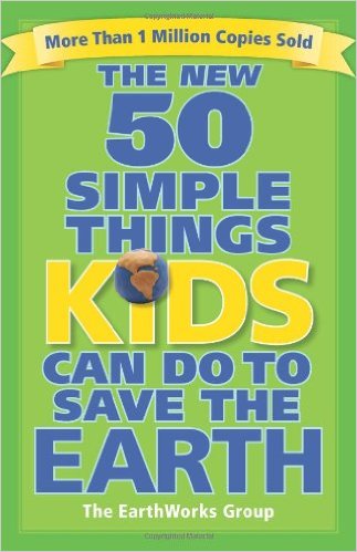 The New 50 Simple Things Kids Can Do to Save the Earth